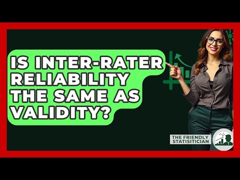 Is Inter-rater Reliability The Same As Validity? - The Friendly Statistician