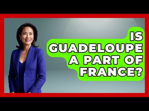 Is Guadeloupe A Part Of France? - The Caribbean Expert
