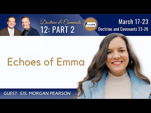 Doctrine & Covenants 23-26 Part 2 • Sis. Morgan Pearson • March 17-March 23 • Come Follow Me