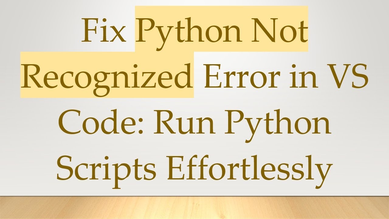 Fix Python Not Recognized Error in VS Code: Run Python Scripts Effortlessly