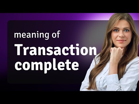 Unlocking the Meaning of "Transaction Complete"