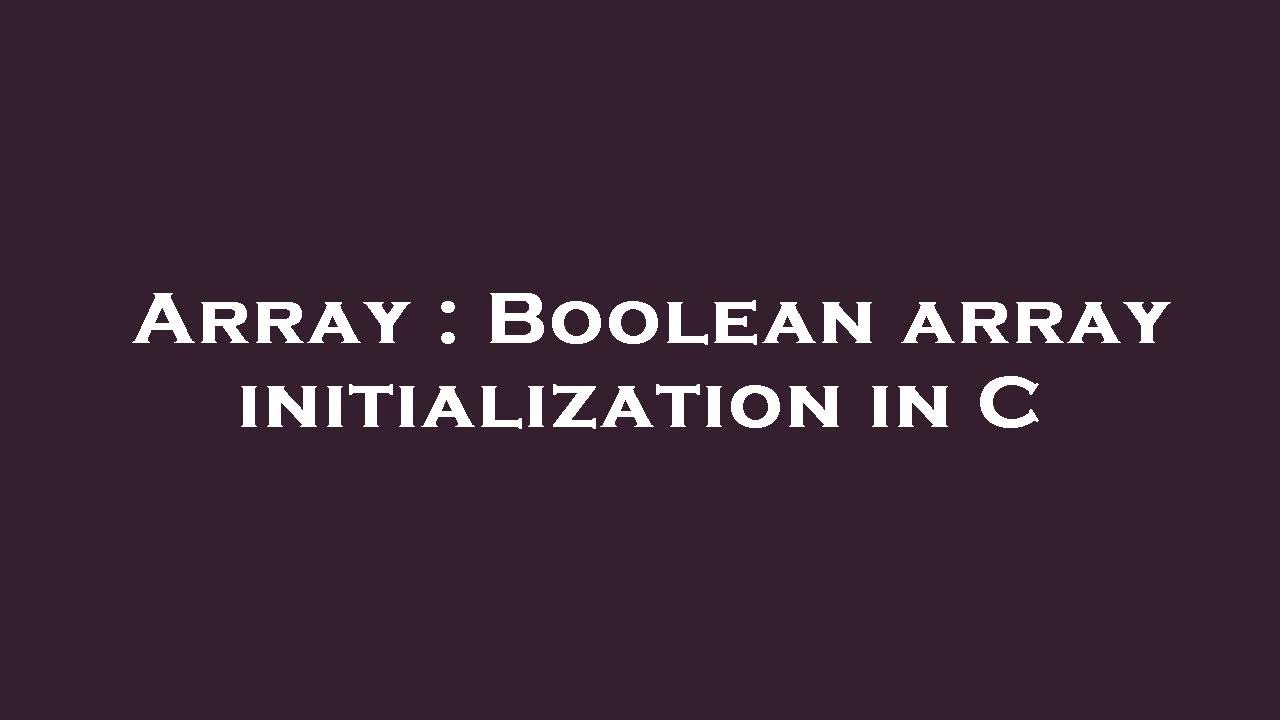 Array : Boolean array initialization in C