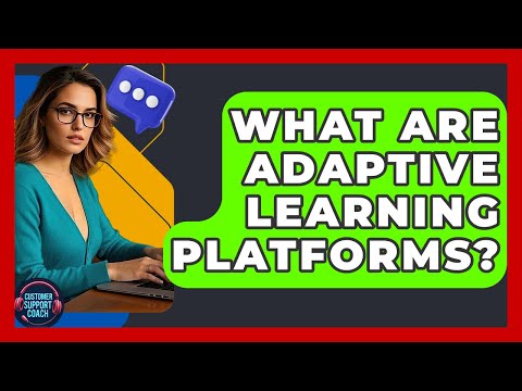 What Are Adaptive Learning Platforms? - Customer Support Coach