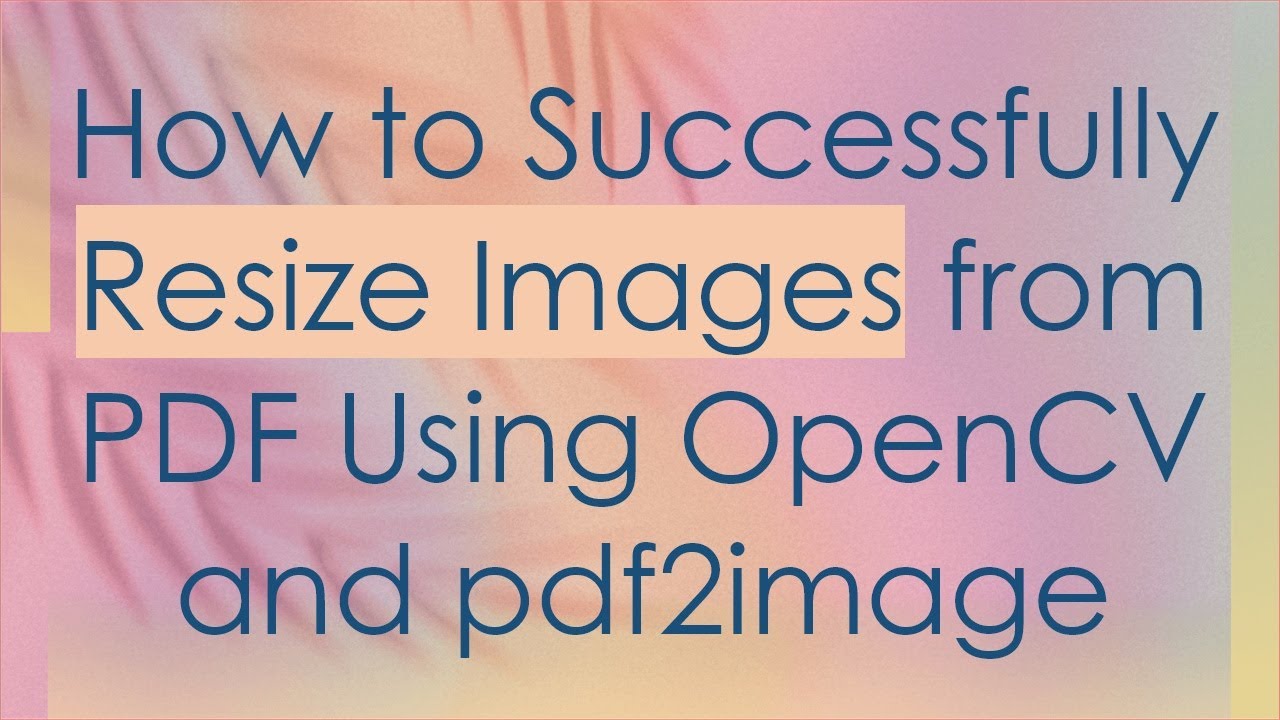 How to Successfully Resize Images from PDF Using OpenCV and pdf2image