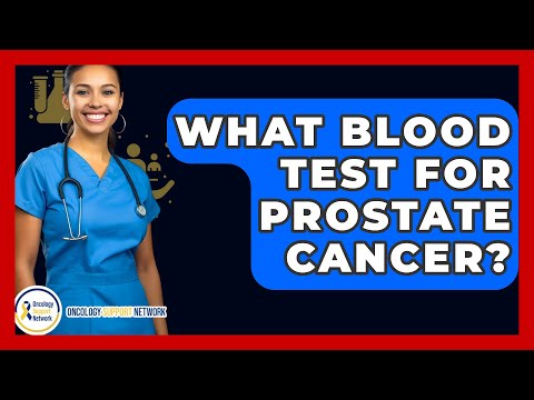 What Blood Test For Prostate Cancer? - Oncology Support Network
