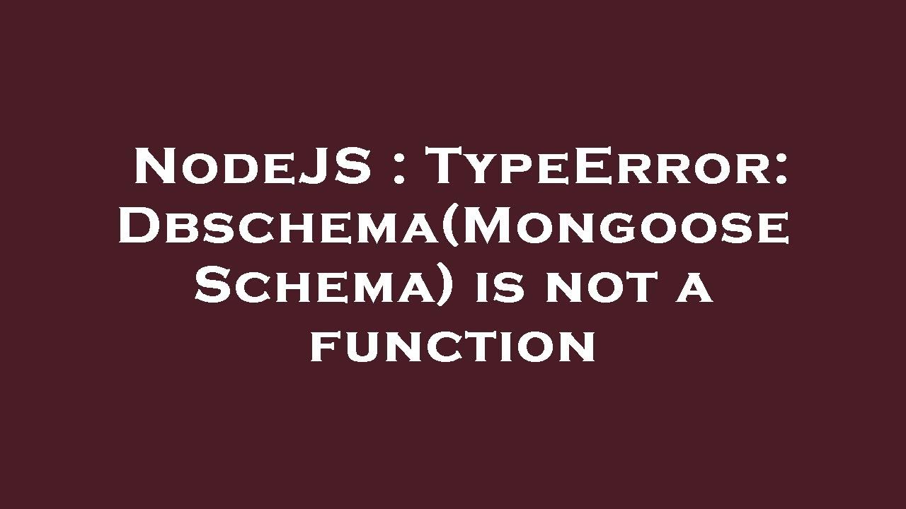NodeJS : TypeError: Dbschema(Mongoose Schema) is not a function