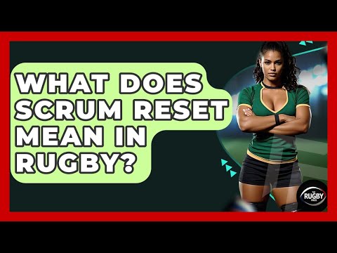 What Does Scrum Reset Mean In Rugby? - The Rugby Pros