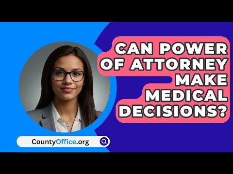 Can Power Of Attorney Make Medical Decisions? - CountyOffice.org