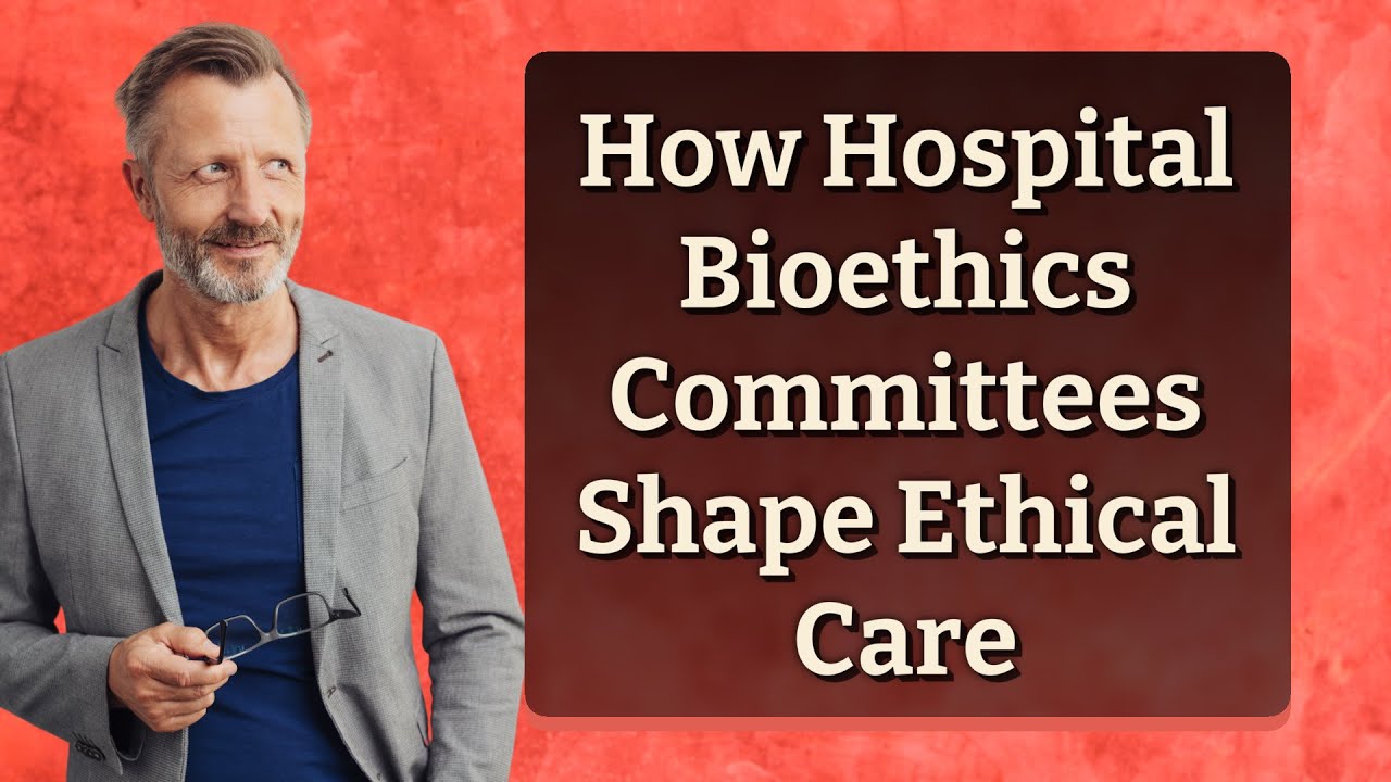 How Hospital Bioethics Committees Shape Ethical Care