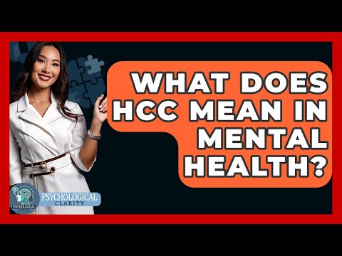 What Does HCC Mean In Mental Health? - Psychological Clarity