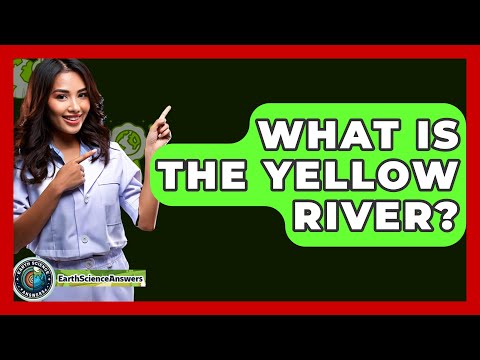 What Is The Yellow River? - Earth Science Answers