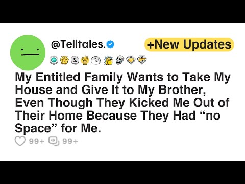 My Entitled Family Wants to Take My House and Give It to My Brother, Even Though They Kicked Me Out.