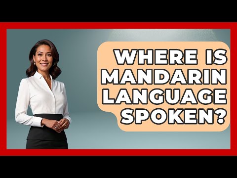 Where Is Mandarin Language Spoken? - The Language Library