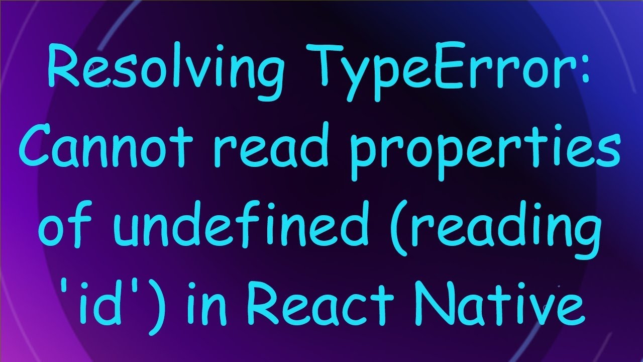 Resolving TypeError: Cannot read properties of undefined (reading 'id') in React Native