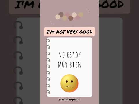 I'm not good, in Spanish / No estoy muy bien ๐