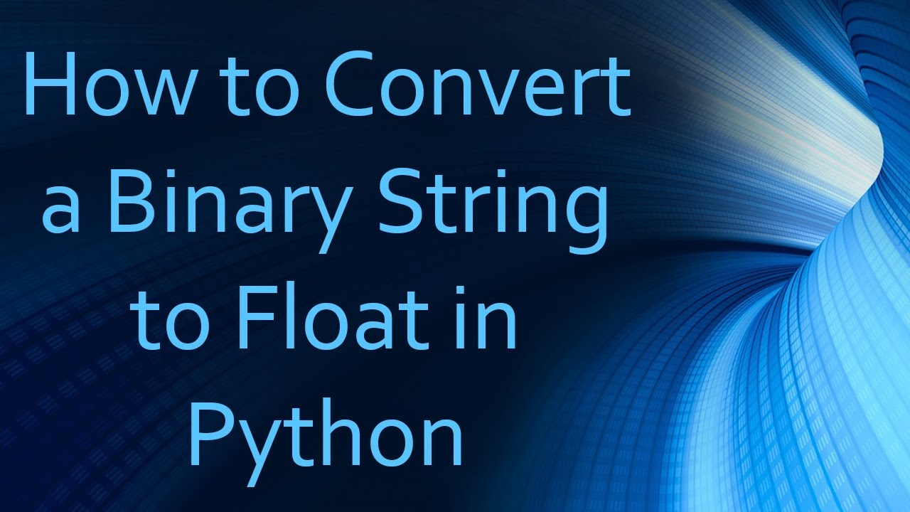 How to Convert a Binary String to Float in Python