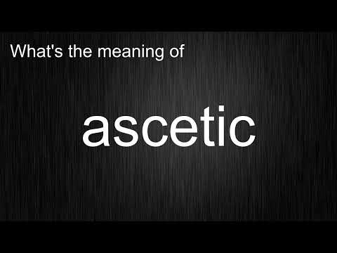 What's the meaning of "ascetic", How to pronounce ascetic?