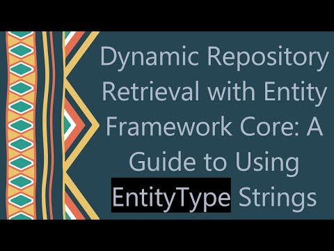 Dynamic Repository Retrieval with Entity Framework Core: A Guide to Using EntityType Strings
