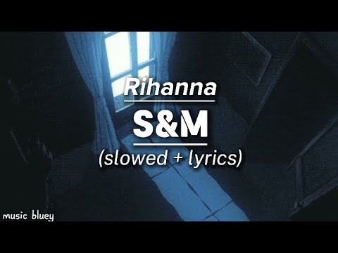 Rihanna - S&M|(slowed + lyrics!)