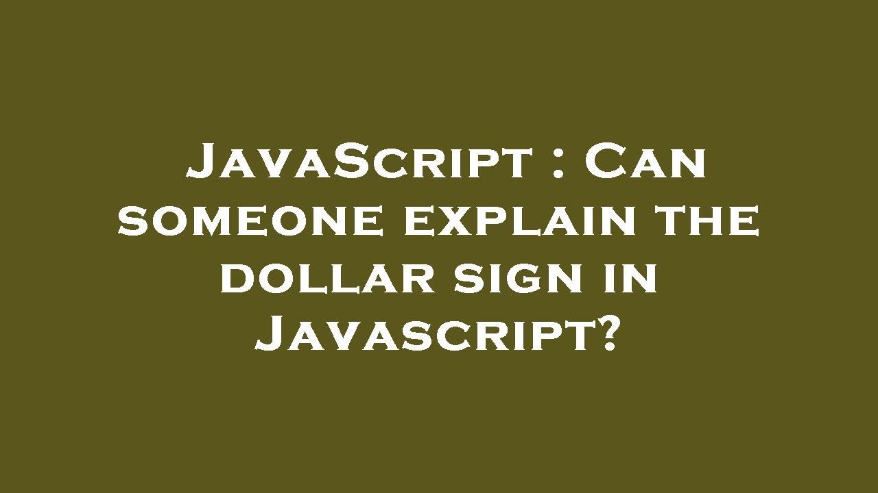 JavaScript : Can someone explain the dollar sign in Javascript?