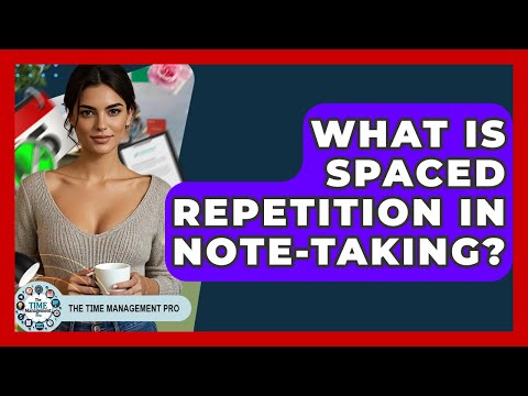 What Is Spaced Repetition In Note-Taking? - The Time Management Pro