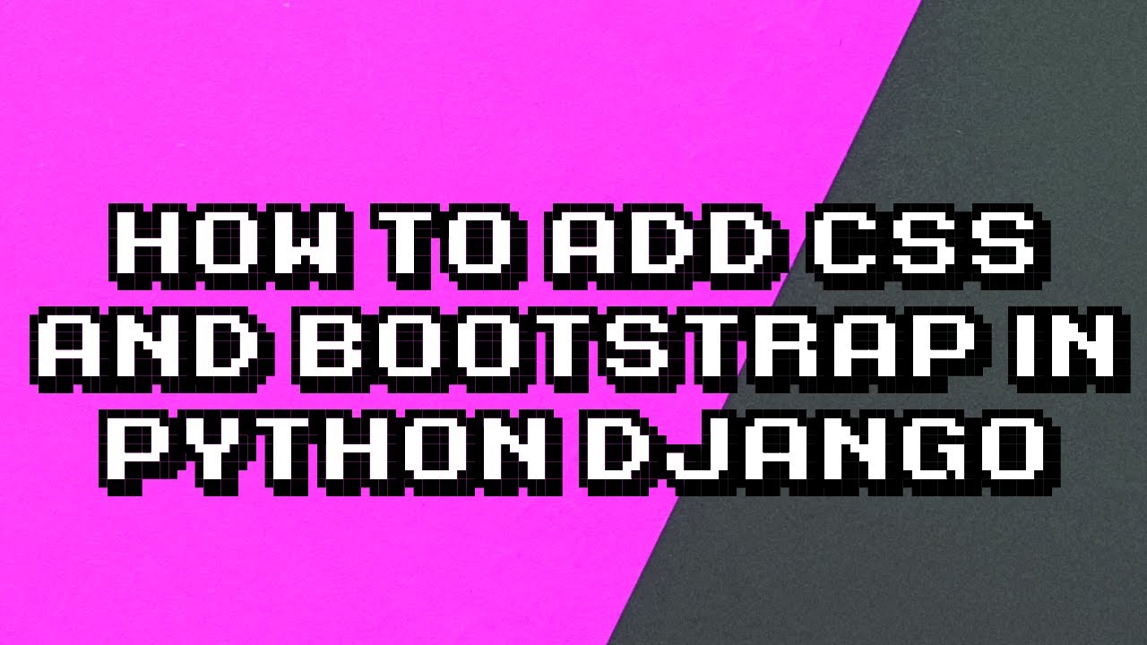 Integrating CSS and Bootstrap in Python Django Tutorial