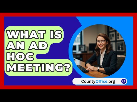 What Is An Ad Hoc Meeting? - CountyOffice.org