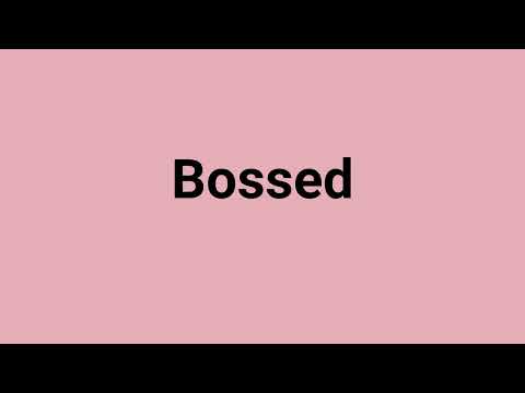 'Bossed' Meaning and Pronunciation
