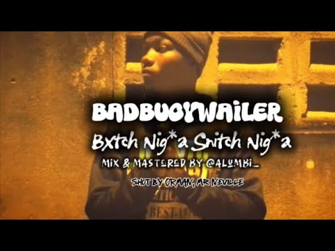 Badbuoy Wailer -Bitch nig*a Snitch ni*ga