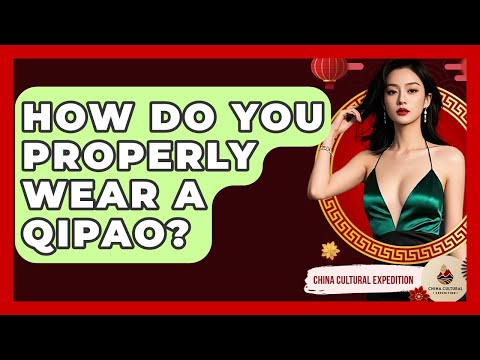 How Do You Properly Wear A Qipao? - China Cultural Expedition