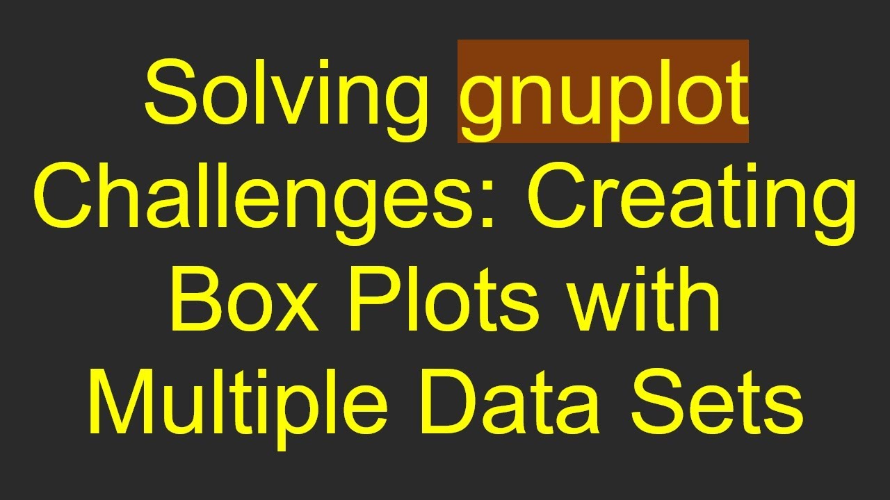 Solving gnuplot Challenges: Creating Box Plots with Multiple Data Sets