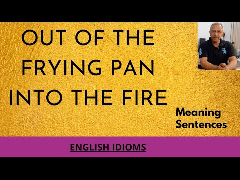 Out of the frying pan into the fire | Learn the meaning and practical use of this idiom | TELW