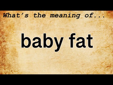 Baby Fat Meaning : Definition of Baby Fat