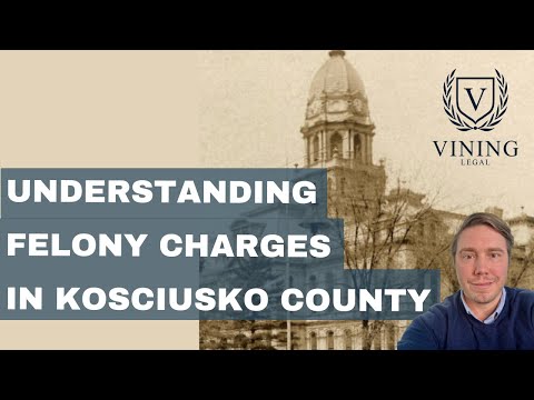 Understanding Felony Charges in Kosciusko County, Indiana