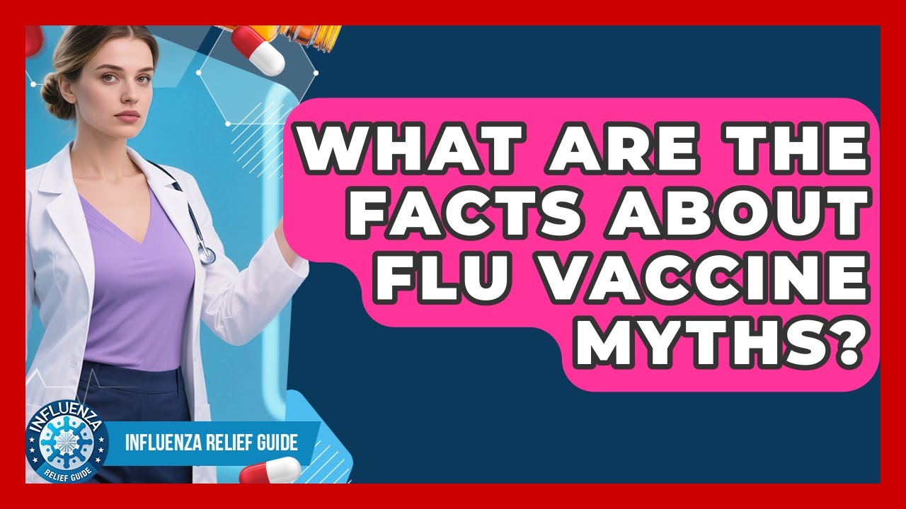 What Are The Facts About Flu Vaccine Myths? - Influenza Relief Guide