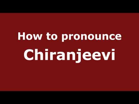 Pronounce Names - How to Pronounce Chiranjeevi