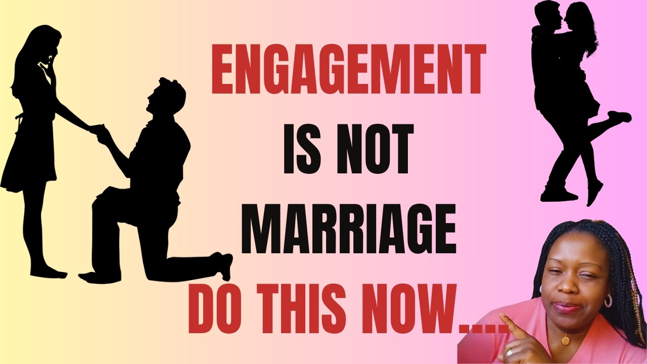 Engagement is not marriage, DO THIS NOW