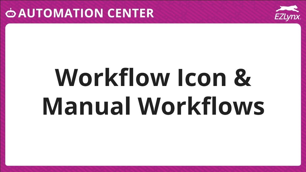 EZLynx 5 - Workflow Icon and Manual Workflows