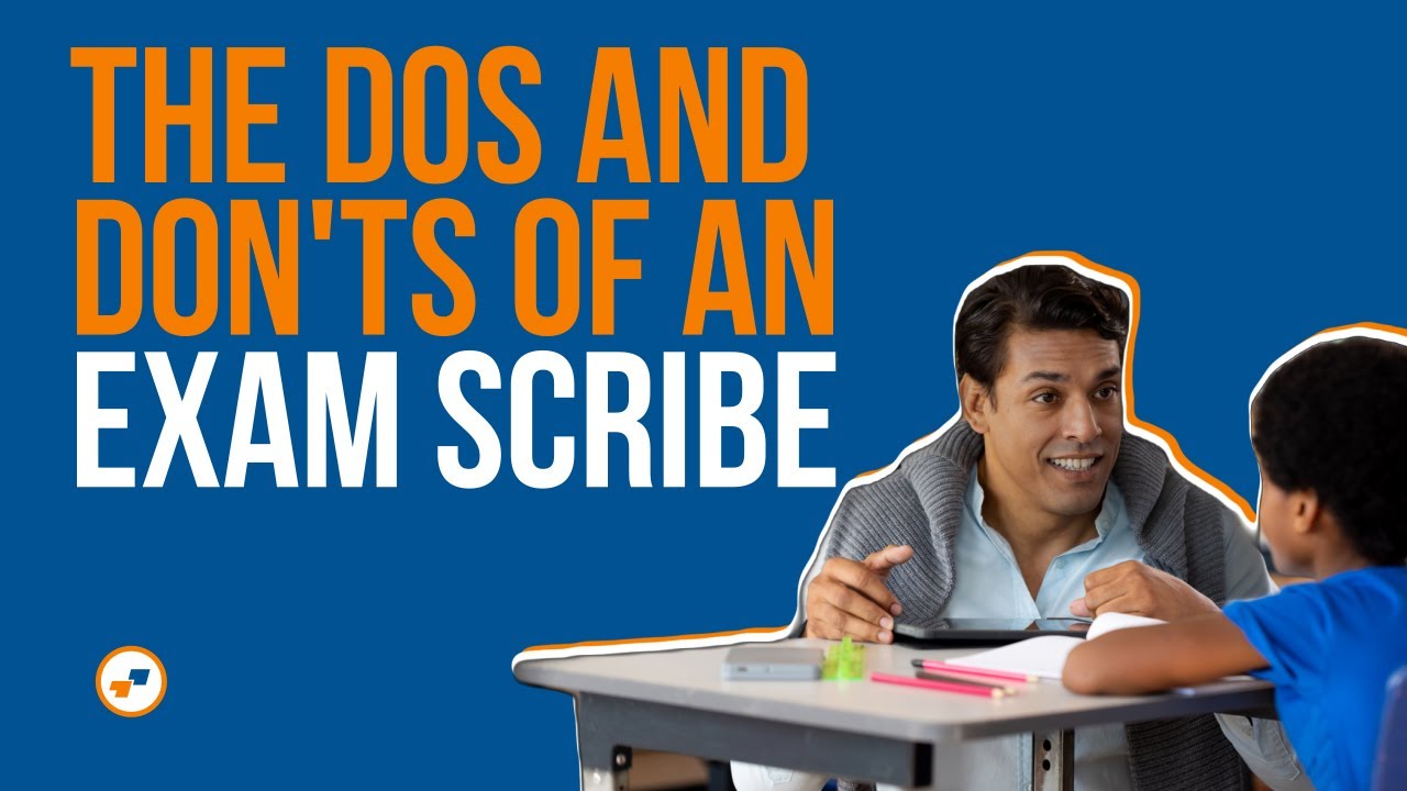 The Dos and Don'ts of an Exam Scribe - What Should You Do as an Exam Scribe?