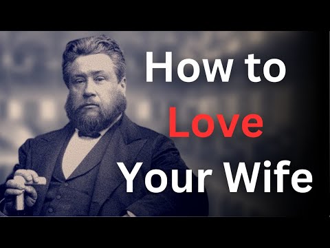How to Love Your Wife Like Jesus - Charles Spurgeon Devotional - "Morning and Evening"