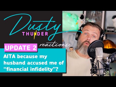 UPDATE 2: AITA because my husband accused me of "financial infidelity"? Dusty Reacts