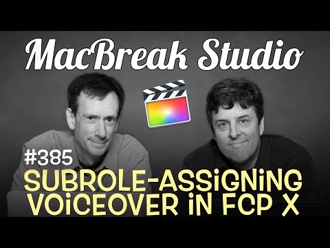 MacBreak Studio Ep 385: Role-Assigned Voiceover in FCP 10.3