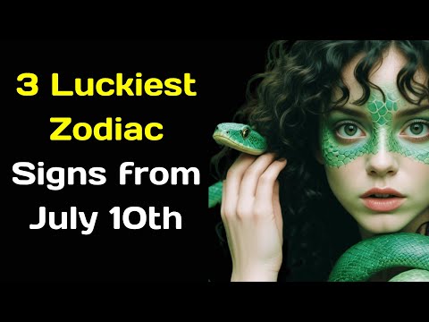 3 Luckiest Zodiac Signs from July 10th