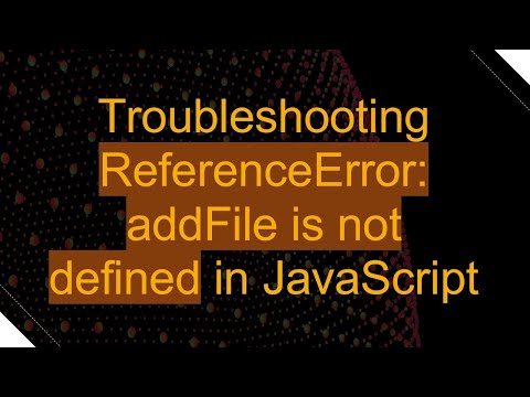 Troubleshooting ReferenceError: addFile is not defined in JavaScript