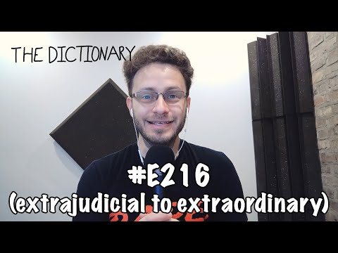 The Dictionary - #E216 (extrajudicial to extraordinary)