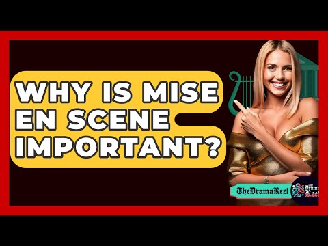 Why Is Mise En Scene Important? - The Drama Reel