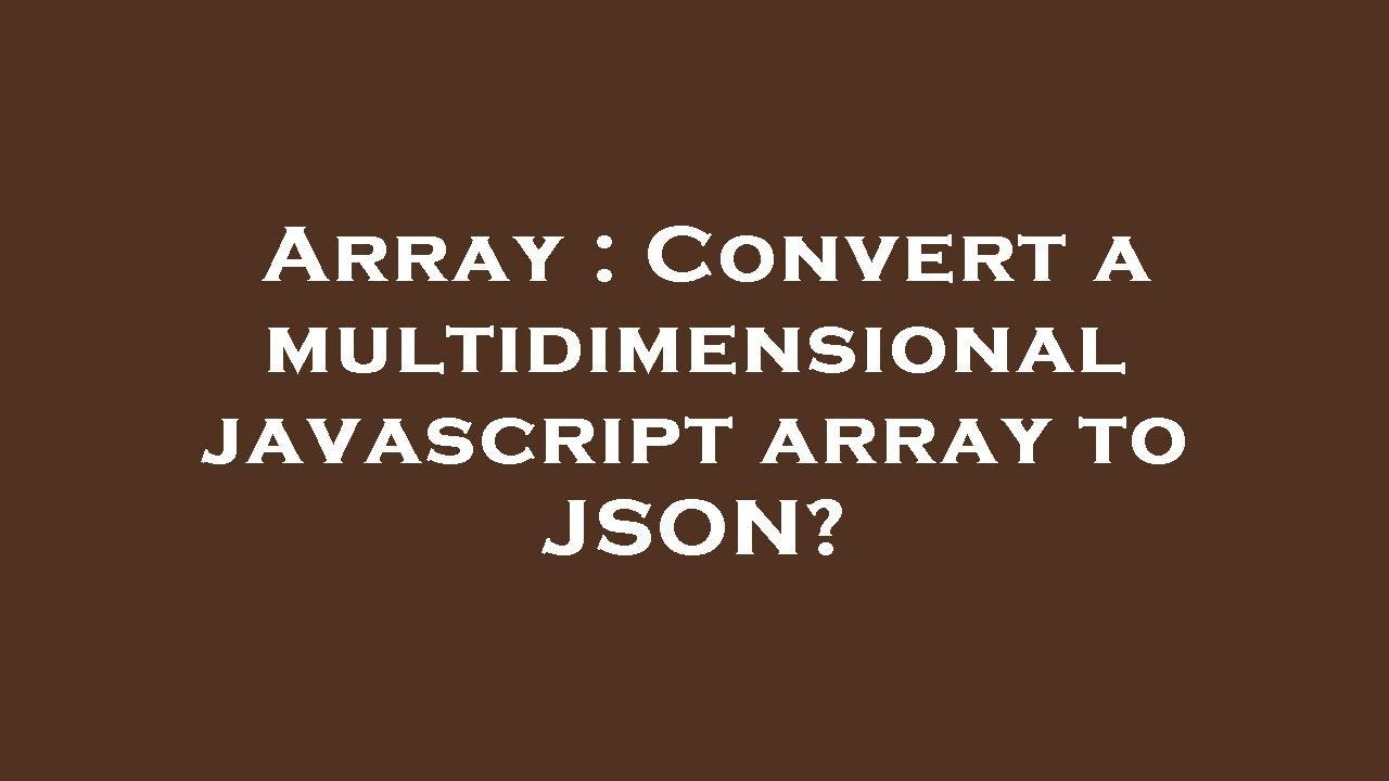 Array : Convert a multidimensional javascript array to JSON?