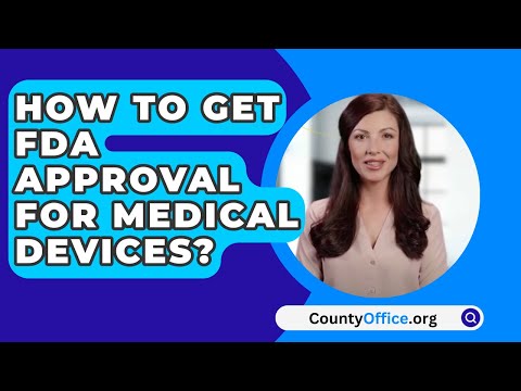 How To Get FDA Approval For Medical Devices? - CountyOffice.org