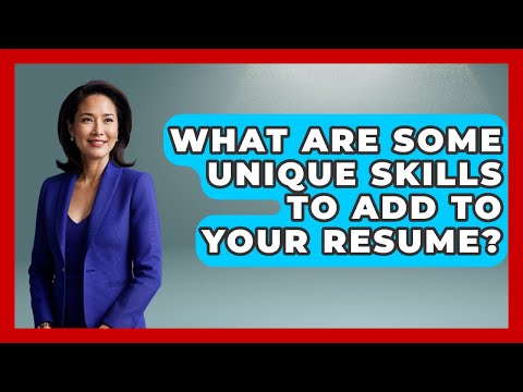 What Are Some Unique Skills To Add To Your Resume? - Job Success Network