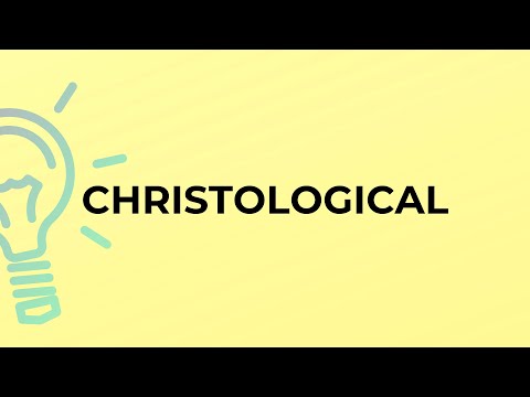 What is the meaning of the word CHRISTOLOGICAL?